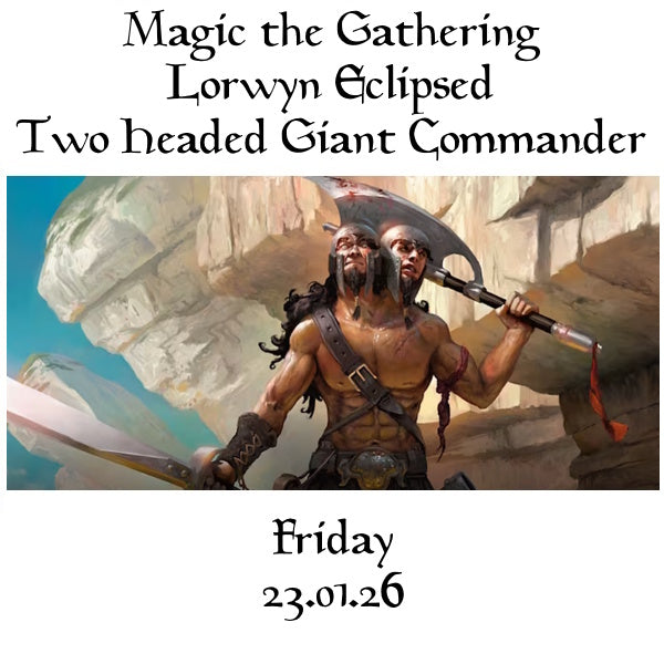 Magic the Gathering Fri 23.01.26 Lorwyn Two Headed Giant Commander ...